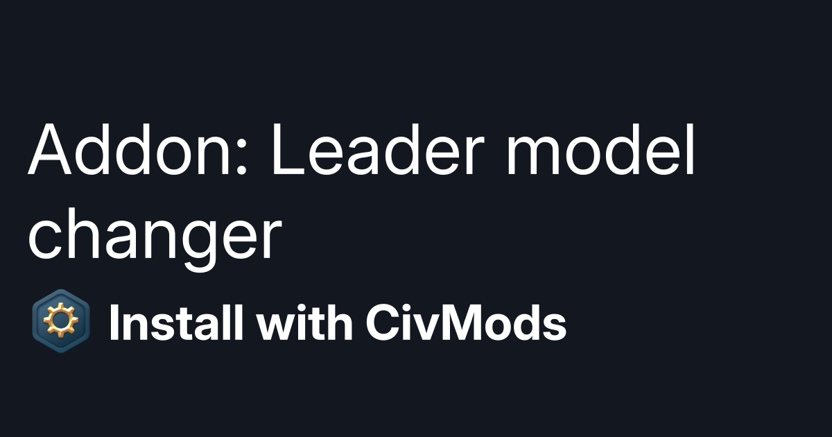 Install mod Addon: Leader model changer | CivMods - Easily Install ...