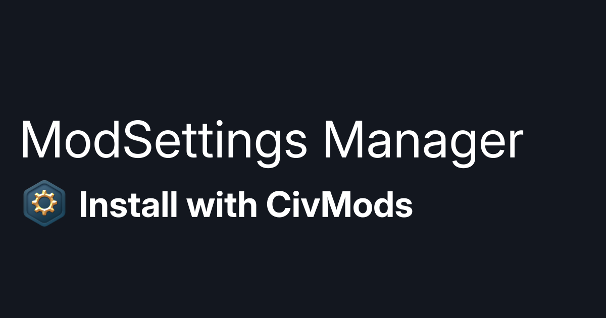 Install mod ModSettings Manager | CivMods - Easily Install Civilization 7 Mods