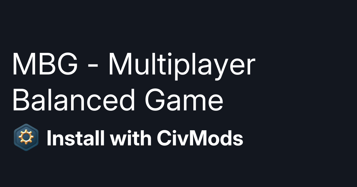 Install mod MBG - Multiplayer Balanced Game | CivMods - Easily Install Civilization 7 Mods
