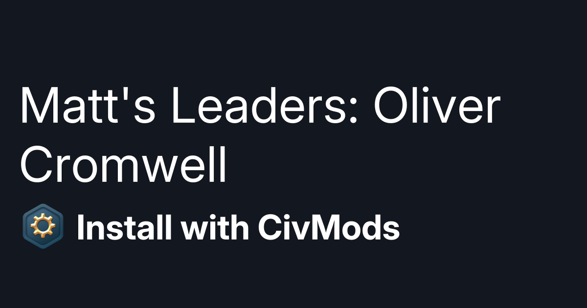 Install mod Matt's Leaders: Oliver Cromwell | CivMods - Easily Install ...