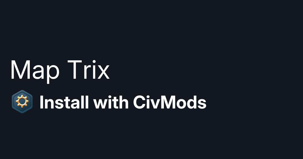 Install mod Map Trix | CivMods - Easily Install Civilization 7 Mods