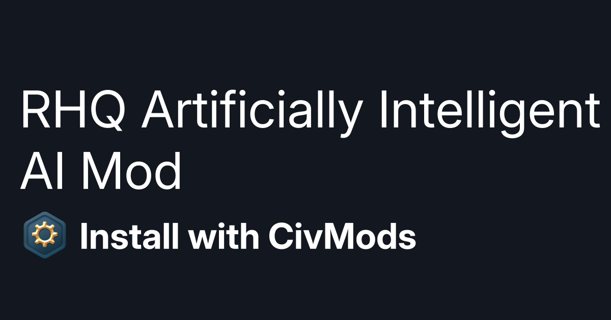 Install mod RHQ Artificially Intelligent AI Mod | CivMods - Easily Install Civilization 7 Mods