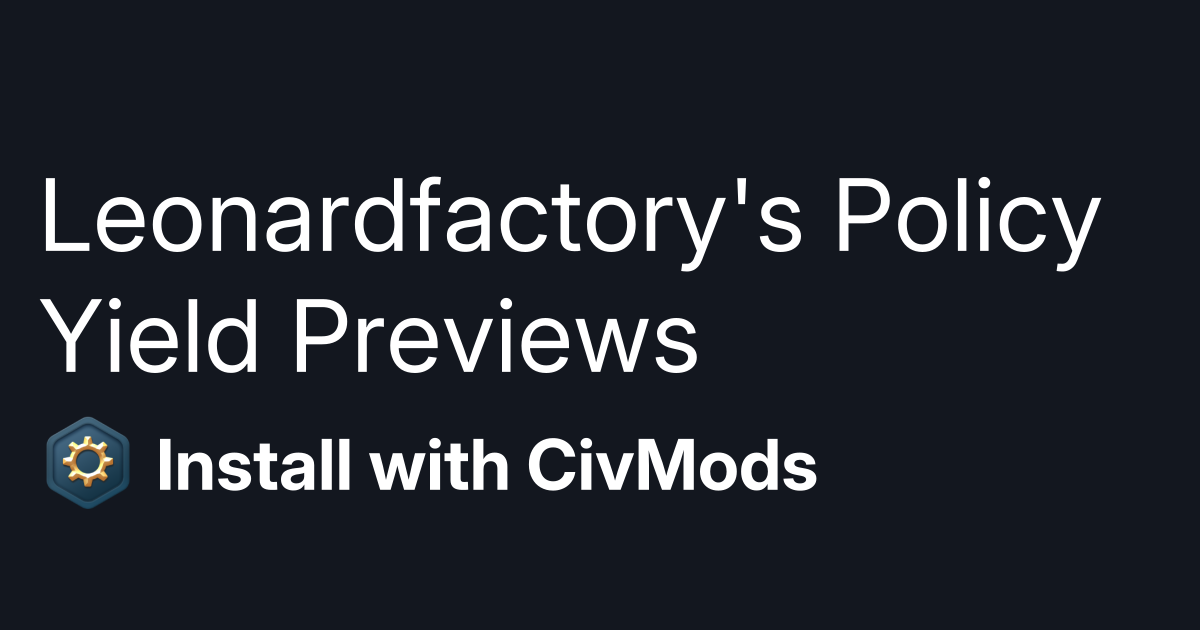 Install mod Leonardfactory's Policy Yield Previews | CivMods - Easily Install Civilization 7 Mods