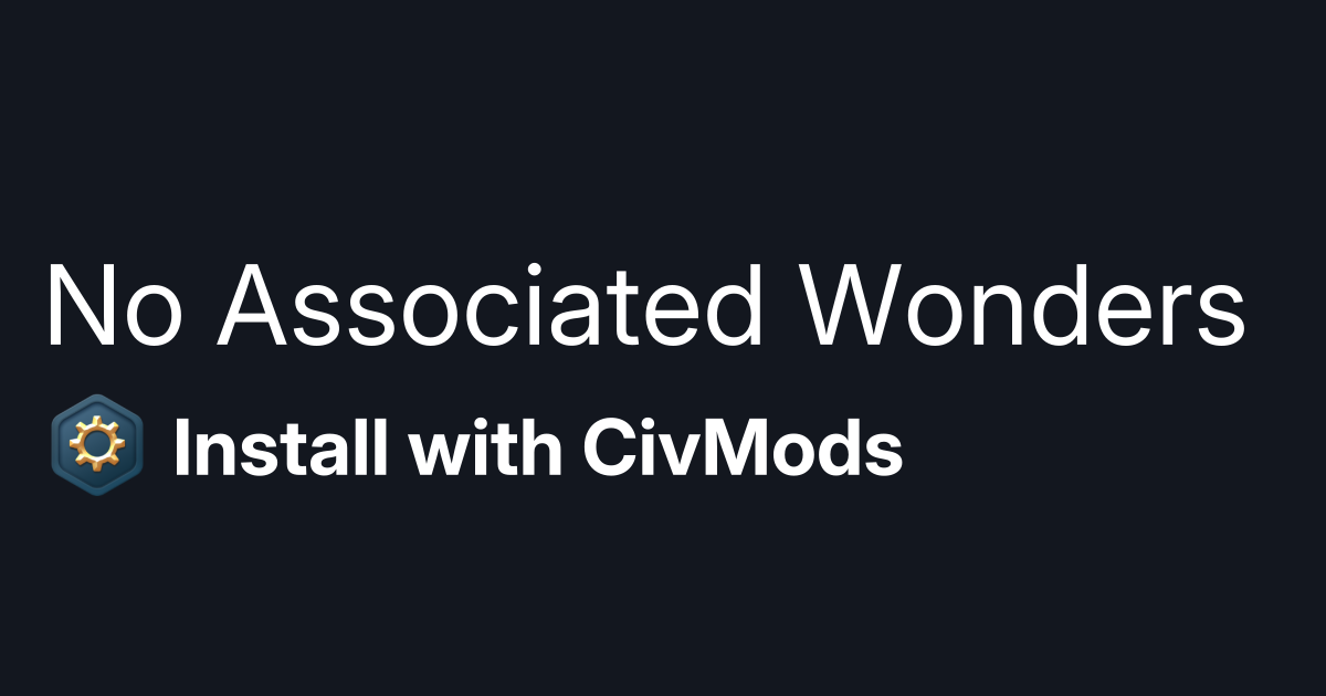 Install mod No Associated Wonders | CivMods - Easily Install ...